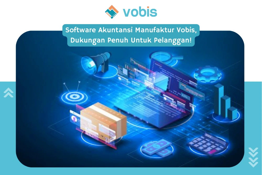 Software Akuntansi Manufaktur Vobis, Dukungan Penuh Untuk Pelanggan ...